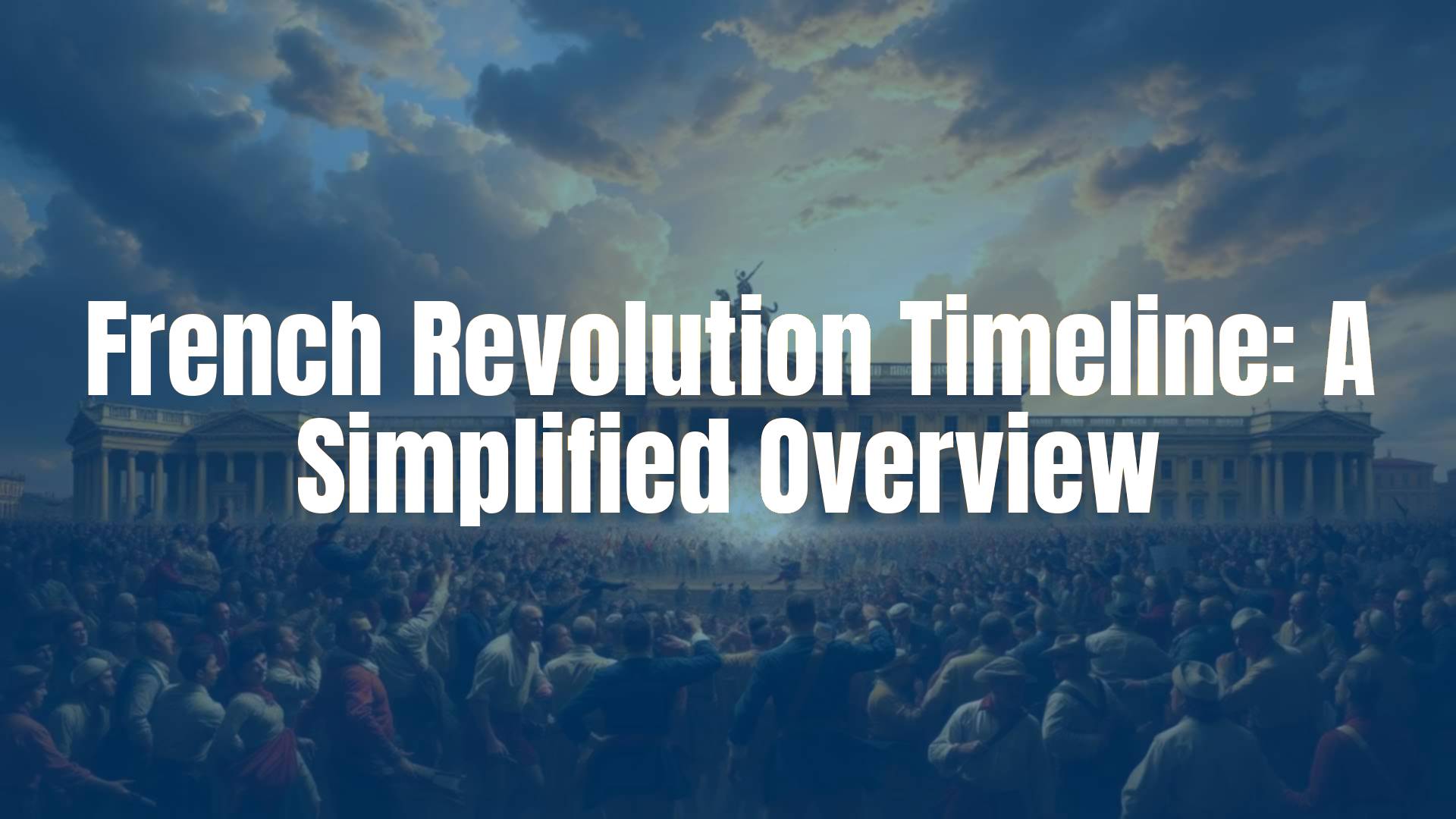 French Revolution Timeline: A Simplified Overview - whysofrance.com