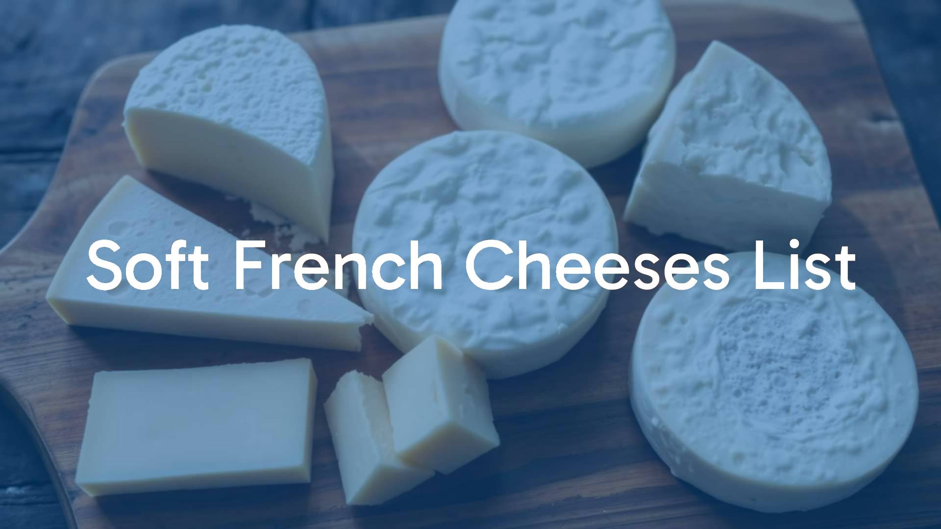Soft French Cheeses List - whysofrance.com